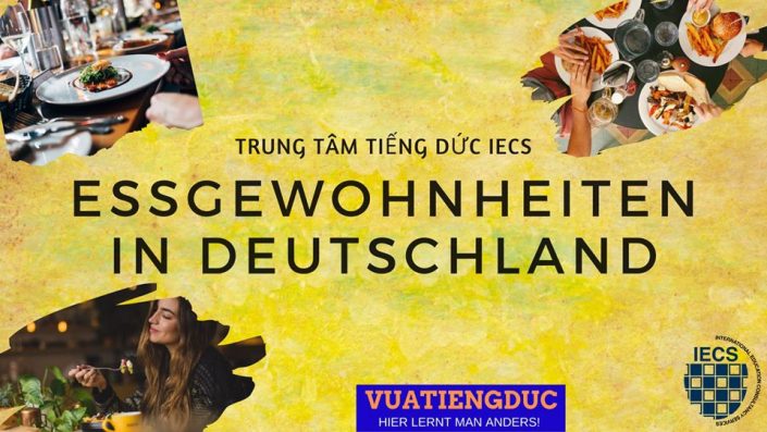 ESSGEWOHNHEITEN IN DEUTSCHLAND - Tổ chức giáo dục IECS